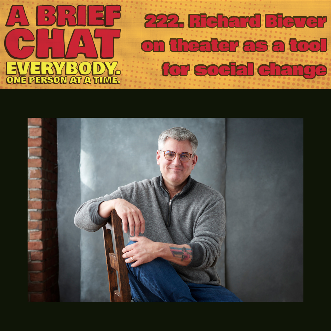A Brief Chat #222: Richard Biever on theater as a tool for social change